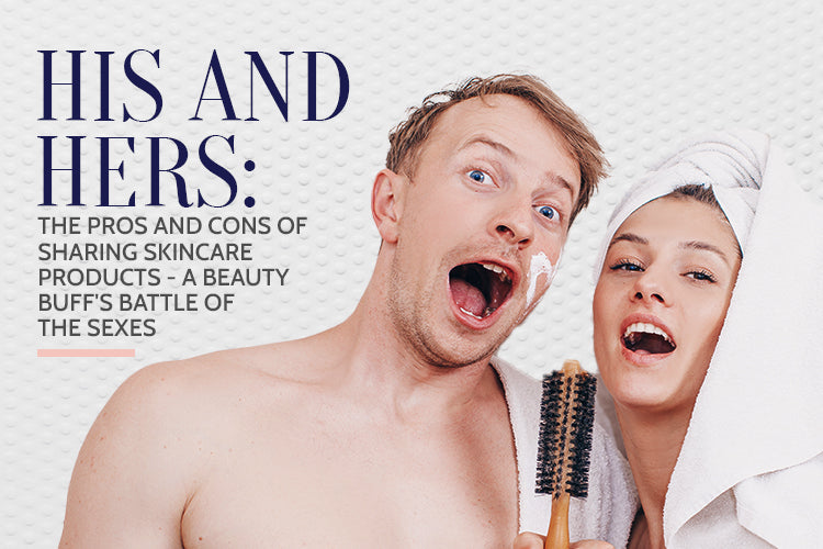 His and Hers: The Pros and Cons of Sharing Skincare Products - A Beaut ...